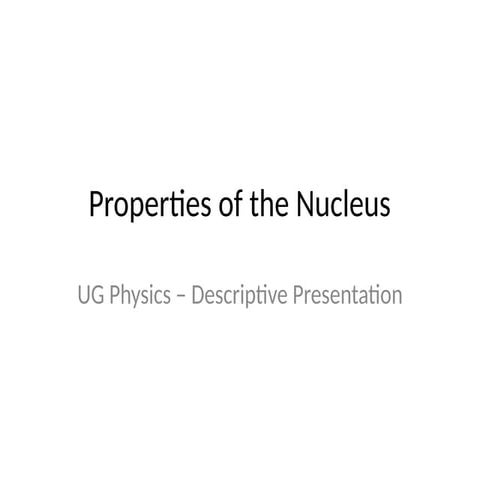 Properties of Atomic Nucleus Basics PPTX | PPTX