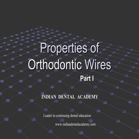 Properties of orthodontic wires /certified fixed orthodontic courses by Indian dental academy | PPT