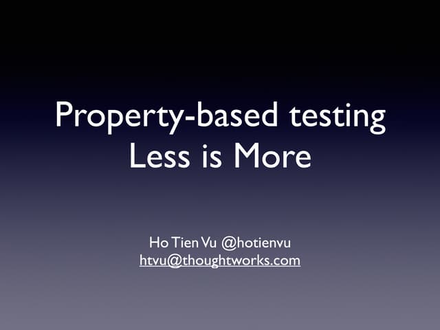 Property Based Testing Less Is More Ppt