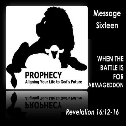 Prophecy 16 Rev 16_12-16 slides 030310 | PPTX