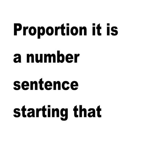 Proportion it is a number sentence starting that two ratios are equal.docx