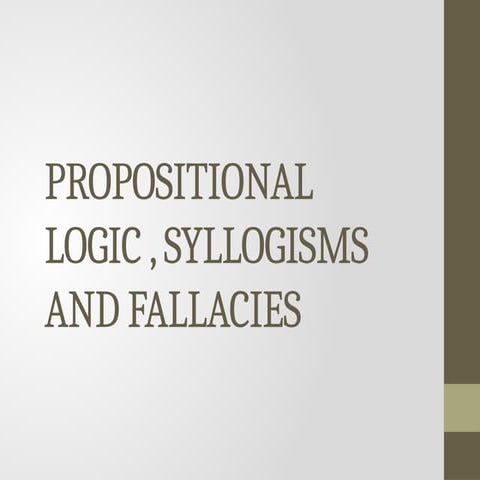 PROPOSITIONAL LOGIC , SYLLOGISMS AND FALLACIES.pptx
