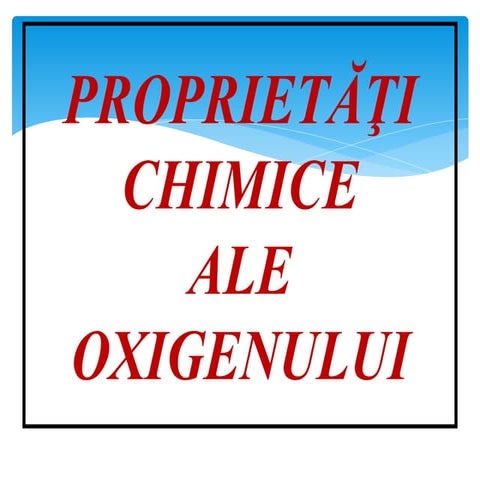 Proprietati chimice a oxigenului.ppt
