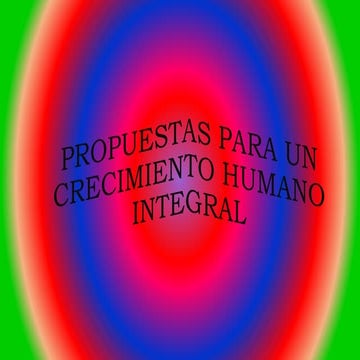 propuestas para un crecimiento humano integral | PPTX