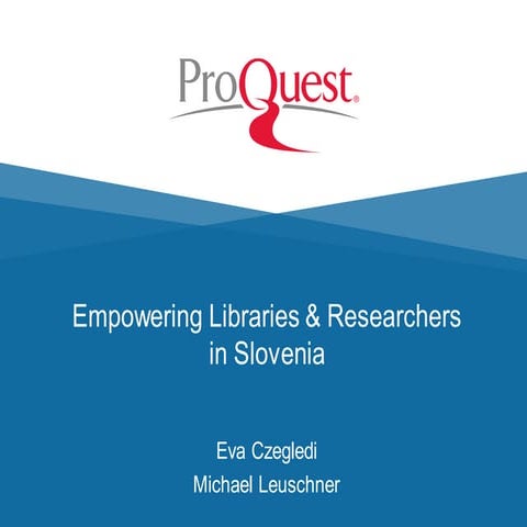 ProQuest Empowering Libraries & Researchers in Slovenia | PPT