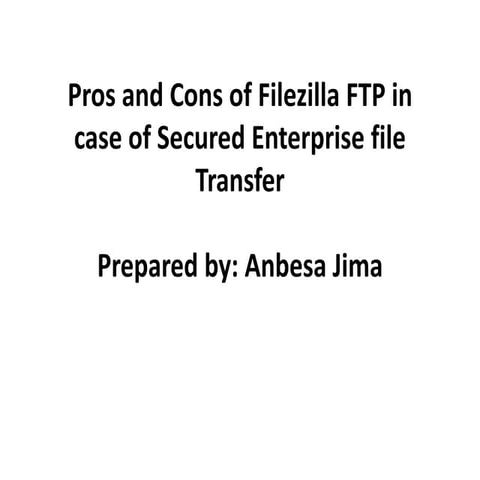 Pros and Cons of Filezilla FTP in case of Secured Enterprise file Transfer.pptx