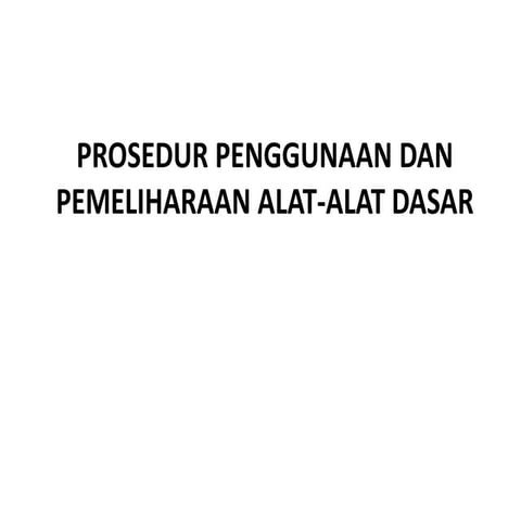 PROSEDUR PENGGUNAAN DAN PEMELIHARAAN ALAT-ALAT DASAR.pptx