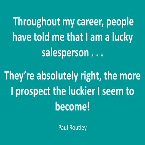 Prospecting - The More You Prospect - The Luckier You will Become | PPTX