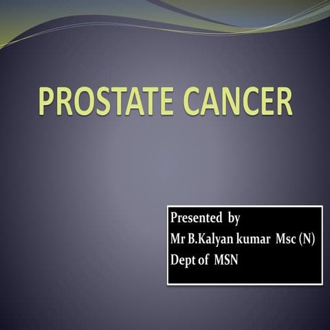Prostate cancer (Carcinoma of the prostate) Presented By Mr B.Kalyan ...