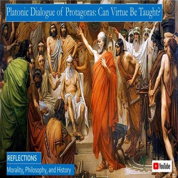 Platonic Dialogue: Protagoras and Socrates Debate: Can Virtue Be Taught ...