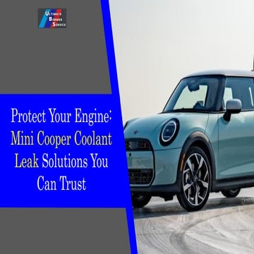 Protect Your Engine Mini Cooper Coolant Leak Solutions You Can Trust | PPTX