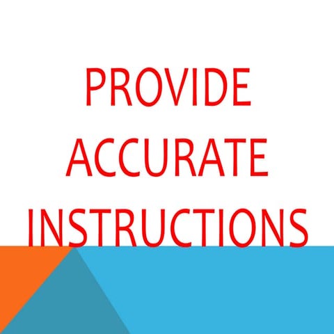 Provide accurate instructions | PPTX