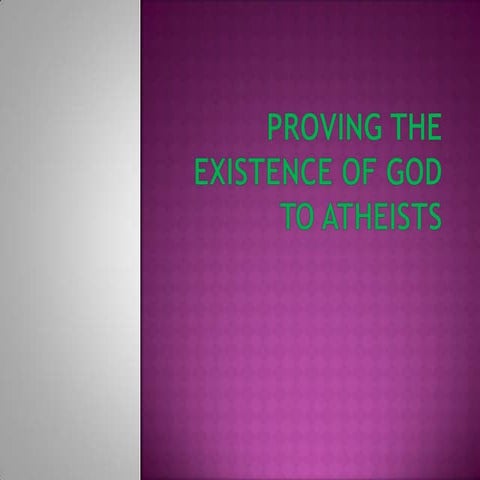 Proving the existence of god to atheists | PPTX