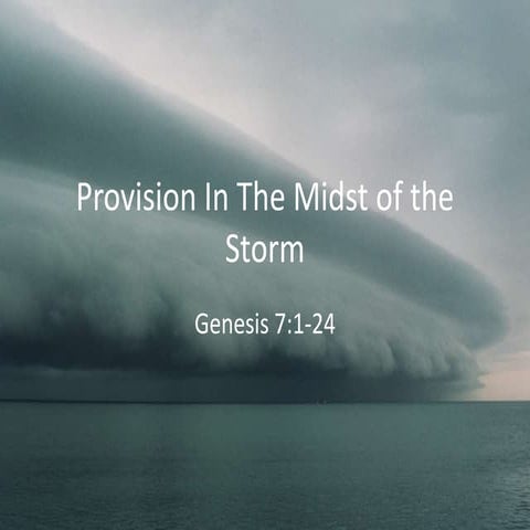 Provision In The Midst of the Storm - Genesis 7:1-24 | PPTX