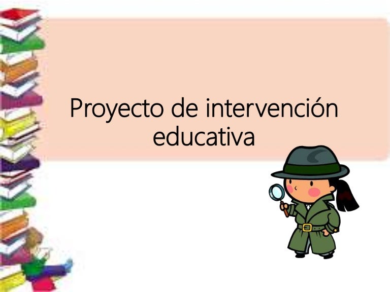 Proyecto de intervención educativa diapositiva