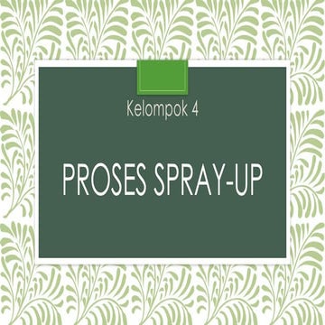 Prsentasi kel 4 Proses Spray-Up_2PM Material Komposit dan Polimer.pptx