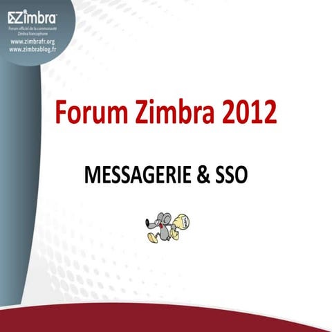 Forum Zimbra 2012 Zimbra et la SSO | PPTX