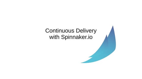 Continuous Delivery with Spinnaker and Kubernetes | PPT