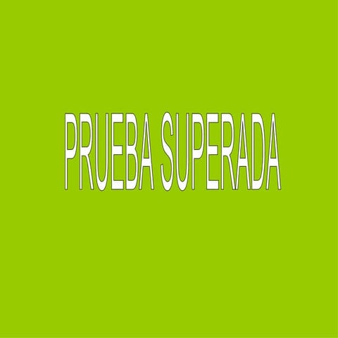 PRUEBA SUPERADA | PPT