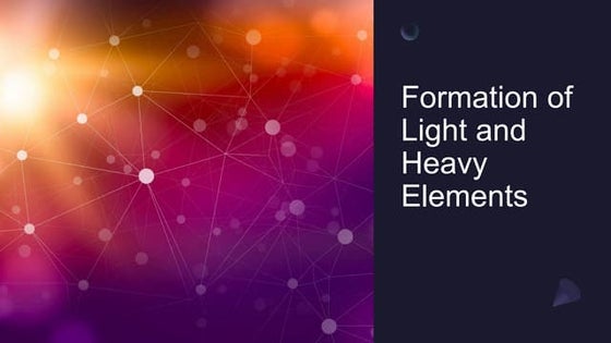 Formation of Light and Heavy Elements | PPTX | Chemistry | Science