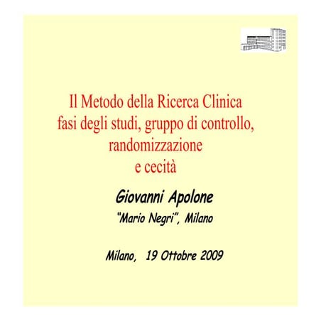 Apolone G. Il Metodo della Ricerca Clinica fasi degli studi, gruppo di ...