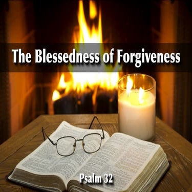 Psalm 32: The Blessedness of Forgiveness | PDF