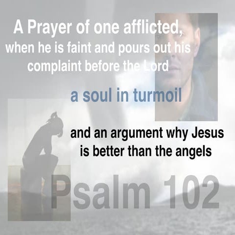 Psalm 102 a soul who pours out his compaint to God | PDF