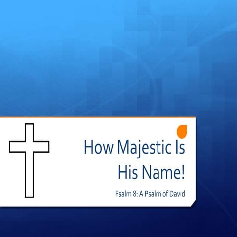 How Majestic is His Name! (Psalm 8) | PPTX