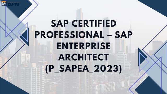SAP Certified Professional – SAP Enterprise Architect (P_SAPEA_2023) | PDF SAP Certified Professional – SAP Enterprise Architect (P_SAPEA_2023) | PDF