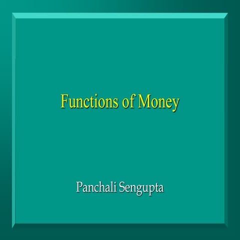 FUNCTIONS OF MONEY AND ITS TYPES AND EFFECTS.ppt