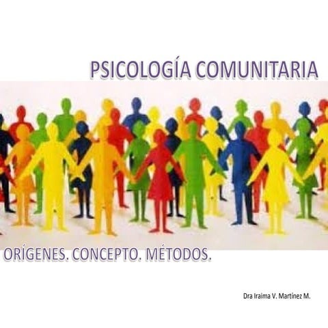 Psicología comunitaria orígenes concepto métodos. Dra Iraima V ...