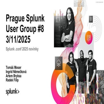 PSUG 8 - 2025-11-03 - Novinky z Splunk .conf 2025 | PDF