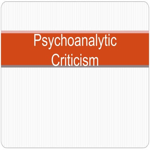 Psychoanalytic-Criticism LITERARY CRITICISM | PPTX