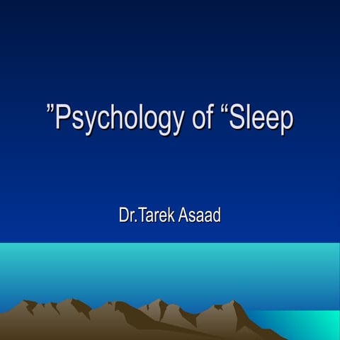 Psychology of Sleep ~ Prof. Dr. Tarek Asaad | PPT