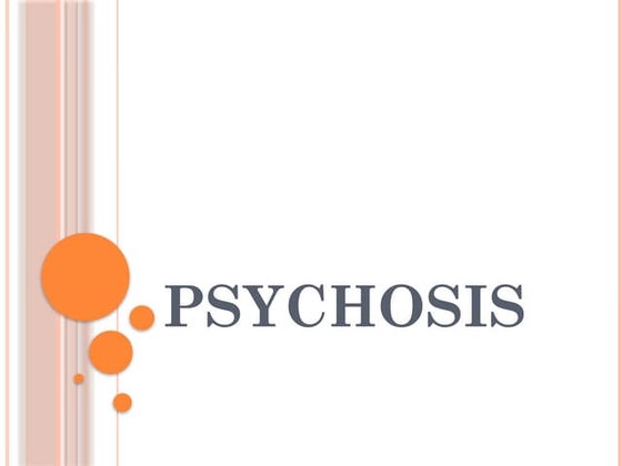 Psychosis | PPTX | Mental Health | Diseases and Conditions