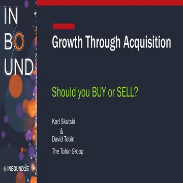 David Tobin and Karl Skutski - Growth Through Acquisition | PPT