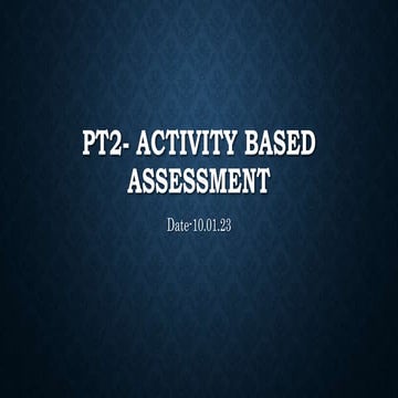 PT2- ACTIVITY BASED ASSESSMENT.pptx