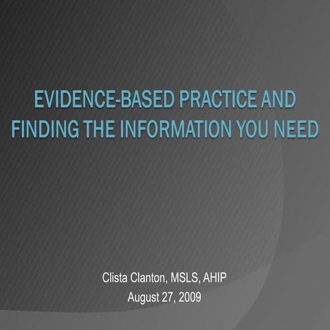 Evidence Based Practice and Finding the Information You Need | PPT
