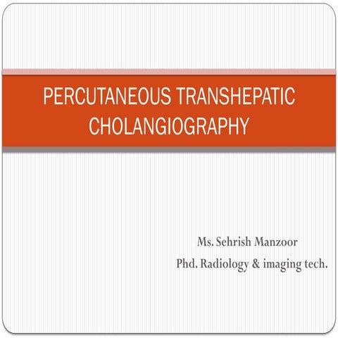 Percutaneous Transhepatic Cholangiography AND ERCP.pptx