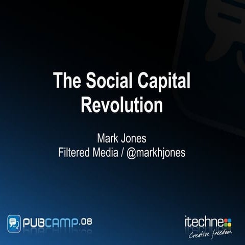 PubCamp 08 - Mark Jones - The Social Capital Revolution | PPT
