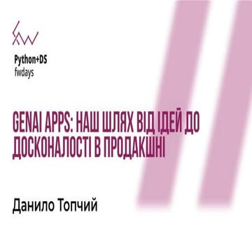 "GenAI Apps: Our Journey from Ideas to Production Excellence",Danil Topchii | PPTX