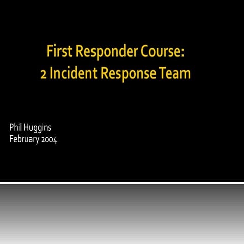 First Responders Course - Session 2 - Incident Response Teams [2004] | PPT