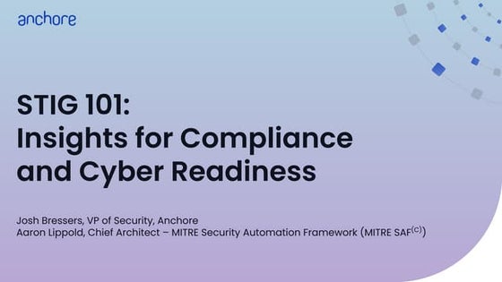 STIG in Action: Continuous Compliance with MITRE & Anchore | PPT