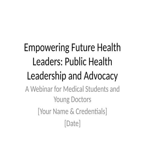 Public_Health_Leadership_and_Advocacy_Webinar.pptx