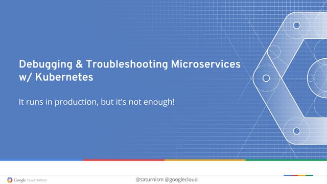 Troubleshooting & debugging production microservices in Kubernetes with ... Troubleshooting & debugging production microservices in Kubernetes with ...