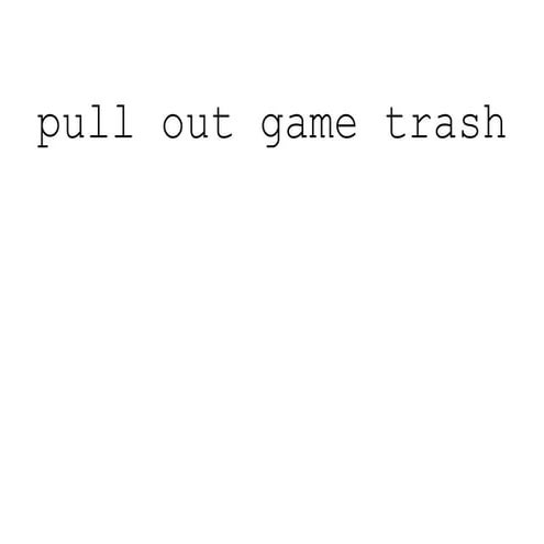 Pull out game trash | PPT