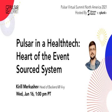 Pulsar in a Healthtech: Heart of the Event Sourced System - Pulsar Summit NA 2021 | PDF