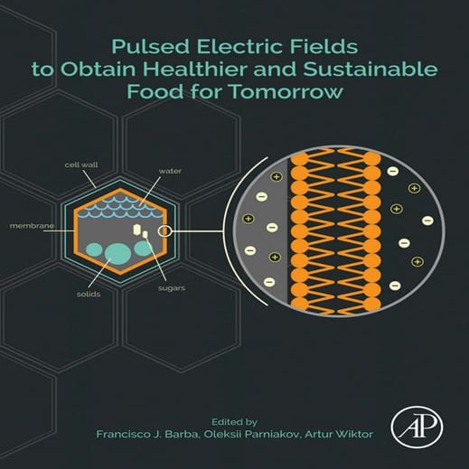 Pulsed Electric Fields to Obtain Healthier and Sustainable Food for Tomorrow (Francisco J. Barba ...
