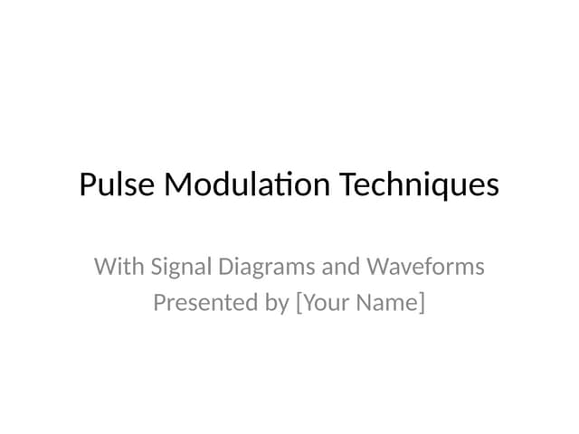 Pulse modulation, Pulse Amplitude (PAM), Pulse Width (PWM/PLM/PDM), Pulse Position (PPM), Pulse ...