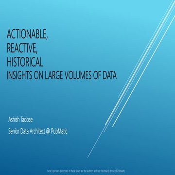 Getting Actionable, Reactive and Historic insights on large volumes of data | PPT